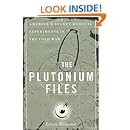 The Plutonium Files: America's Secret Medical Experiments in the Cold ...