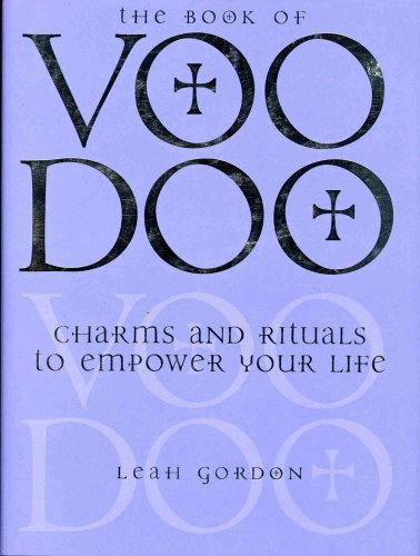 The Book of Voodoo charms and rituals to empower your life: LEAH GORDON ...