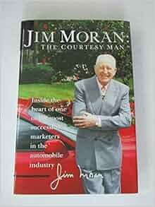 Jim Moran, the Courtesy Man: Inside the Heart of One of the Most ...