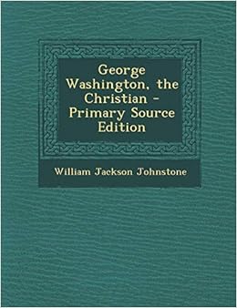 George Washington, the Christian - Primary Source Edition: Amazon.co.uk ...