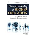Change Leadership in Higher Education: A Practical Guide to Academic ...