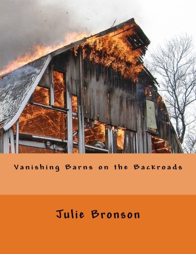 Vanishing Barns on the Backroads: Bronson, Julie R: 0001475093047: Books