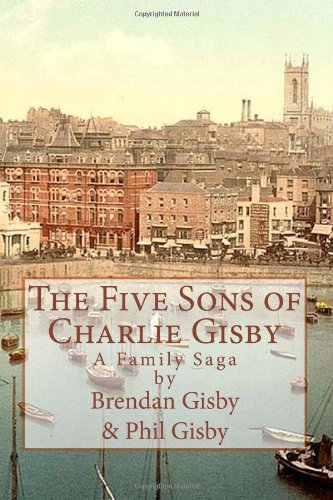 The Five Sons of Charlie Gisby: A Family Saga: Brendan Gisby, Phil ...