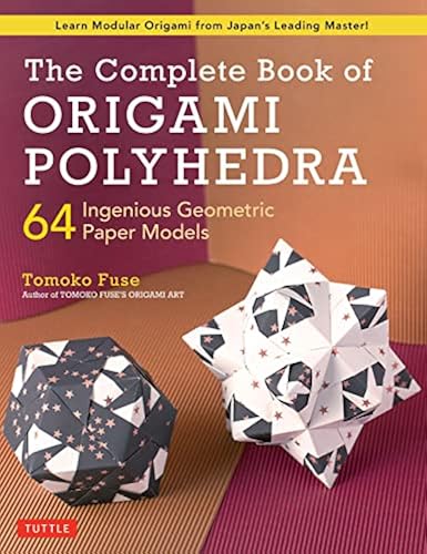 The Complete Book of Origami Polyhedra: 64 Ingenious Geometric Paper ...