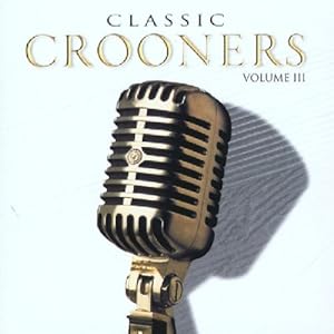 Classic Crooners, Vol. 3: Amazon.co.uk: Music