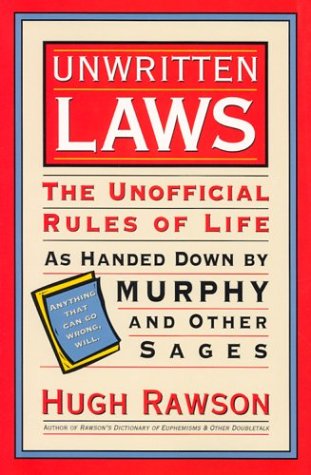 Unwritten Laws: The Unofficial Rules of Life As Handed Down by Murphy ...