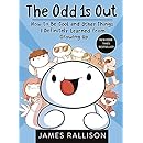 Amazon.com: The Odd 1s Out: How to Be Cool and Other Things I Definitely Learned from Growing Up ...