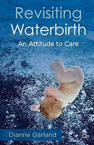 Revisiting Waterbirth: An Attitude to Care: 9780230273573: Medicine ...