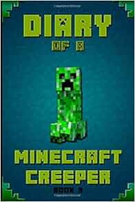Diary of A Minecraft Creeper: Legendary Minecraft Diary of Mysterious ...