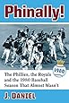 Phinally!: The Phillies, the Royals and the 1980 Baseball Season That ...
