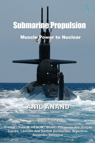 Submarine Propulsion: Muscle Power to Nuclear: Anand, Anil, Basu ...