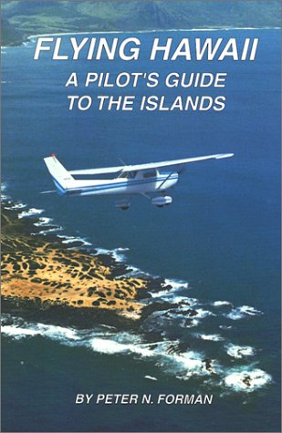 Flying Hawaii : A Pilot's Guide to the Islands: Forman, Peter N ...