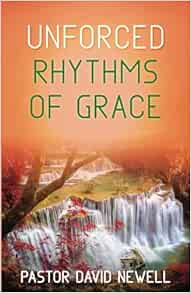 Unforced Rhythms of Grace: Rev David S Newell: 9781987414905: Amazon ...