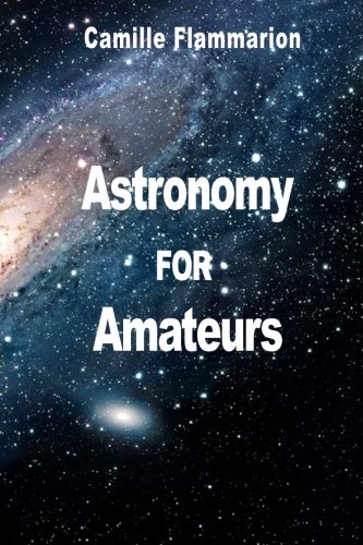 Astronomy for Amateurs: Flammarion, Camille: 9782917260098: Amazon.com ...