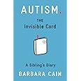 Autism the Invisible Cord: A Sibling's Diary: Cain, Barbara S.: 9781433811920: Books - Amazon.ca