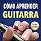 Cómo Aprender Guitarra: El Mejor Libro Para Aprender A Tocar Guitarra: Amazon.es: Pauric Mather ...