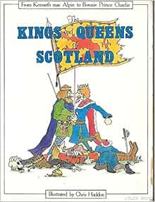 Kings and Queens of Scotland: From Kenneth MacAlpin to Bonnie Prince ...