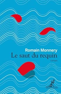 Le Saut du requin - Romain Monnery - Babelio