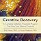 Creative Recovery: A Complete Addiction Treatment Program That Uses ...