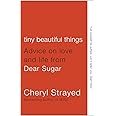 Tiny Beautiful Things: Advice on Love and Life from Dear Sugar: Strayed ...