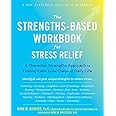The Strengths-Based Workbook for Stress Relief: A Character Strengths ...