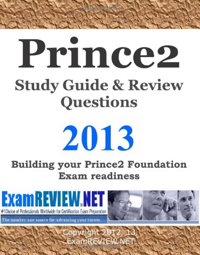 Prince2 Study Guide & Review Questions 2013: Building your Prince2 Foundation Exam readiness ...