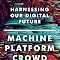 Amazon - Machine, Platform, Crowd: Harnessing Our Digital Future ...