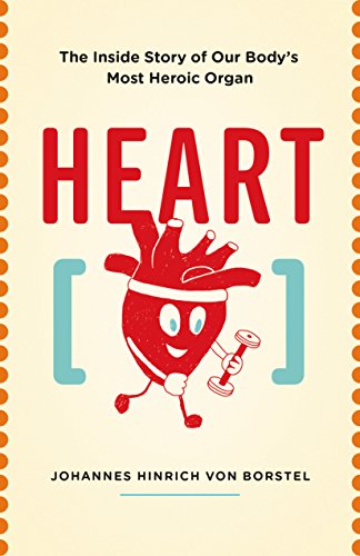 Heart: The Inside Story of our Body’s Most Heroic Organ - Harvard Book ...