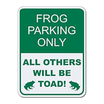 Frog Parking Only All Others Will be Toad! Novelty Sign -12"x9" Caution ...