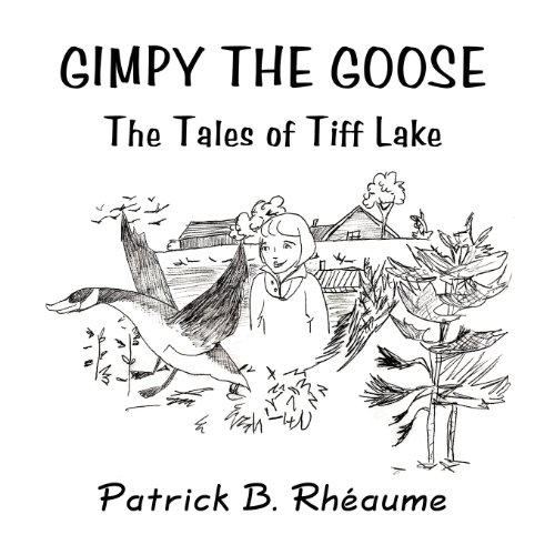 Gimpy the Goose: The Tales of Tiff Lake: Rhéaume, Patrick B ...