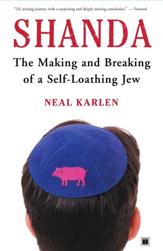 Shanda: The Making and Breaking of a Self-Loathing Jew: Karlen, Neal ...