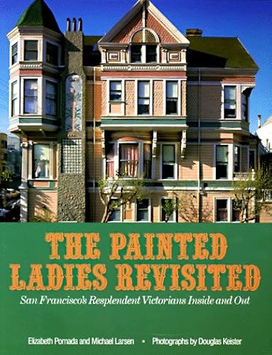 Painted Ladies Revisited: San Francisco's Resplendent Victorians Inside ...