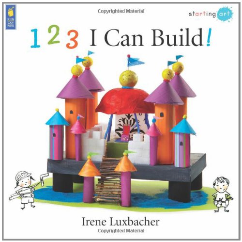 123 I Can Build! (Starting Art): Luxbacher, Irene, Luxbacher, Irene ...