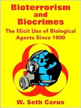 Bioterrorism and Biocrimes: The Illicit Use of Biological Agents Since ...