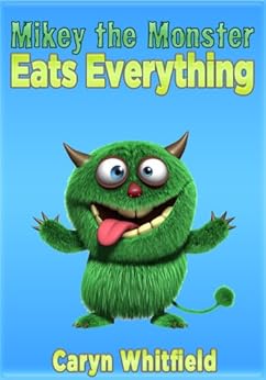 Mikey the Monster Eats Everything eBook: Caryn Whitfield: Amazon.ca ...