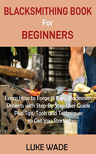 Amazon Blacksmithing Book For Beginners Learn How To Forge 15