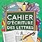 Amazon.fr - Cahier d'Ecriture des Lettres: Apprenez à votre enfant l ...