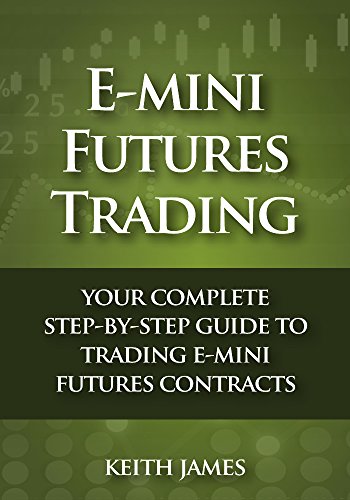 E-Mini Futures Trading: Your Complete, Step-by-Step Guide to Trading E ...