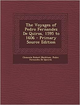 The Voyages of Pedro Fernandez de Quiros, 1595 to 1606 - Primary Source ...