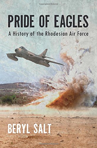 A Pride of Eagles: A History of the Rhodesian Air Force: Salt, Beryl ...