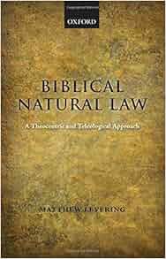 Amazon.com: Biblical Natural Law: A Theocentric and Teleological ...