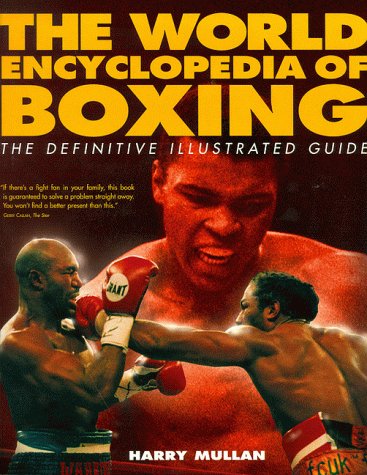 The World Encyclopedia of Boxing: The Definitive Ilustrated Guide ...