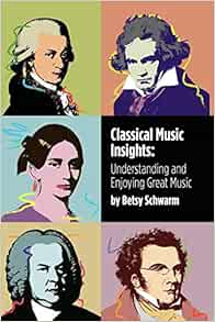 Classical Music Insights: Understanding and Enjoying Great Music ...