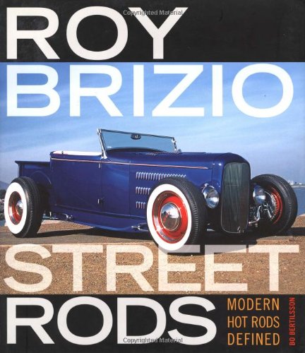 Roy Brizio Street Rods: Modern Hot Rods Defined: Bertilsson, Bo ...