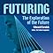 Futuring: The Exploration of the Future: Edward Cornish: 9780930242619 ...