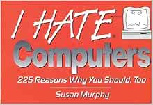 Amazon.com: I Hate Computers (I Hate series): 9781575870588: Murphy ...