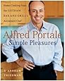 Alfred Portale Simple Pleasures: Home Cooking from the Gotham Bar and ...