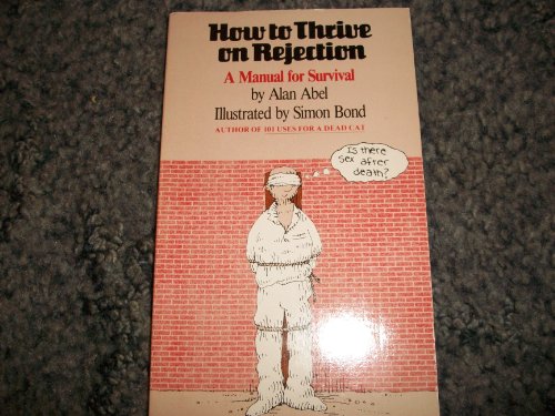 How to Thrive on Rejection: A Manual for Survival: Abel, Alan ...