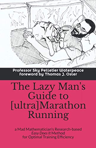 The Lazy Man's Guide to [ultra]Marathon Running: a Mad Mathematician's ...