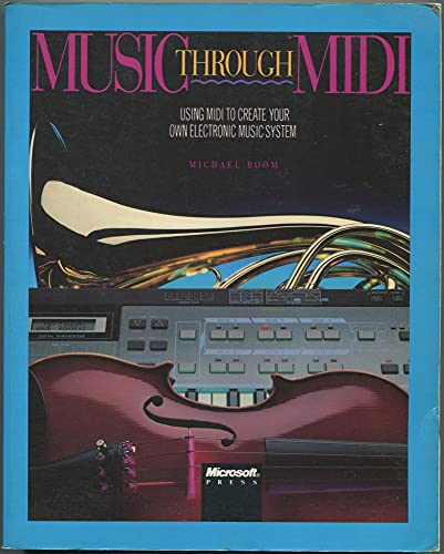 Music Through Midi: Using Midi to Create Your Own Electric Music System ...